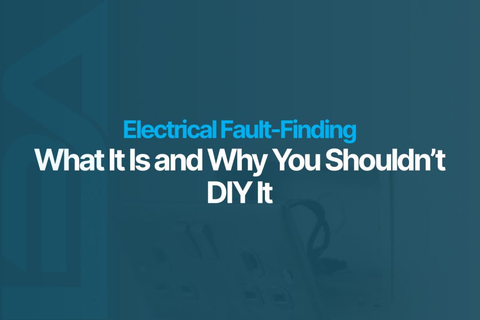 Electrical Fault-Finding - What It Is and Why You Shouldn’t DIY It